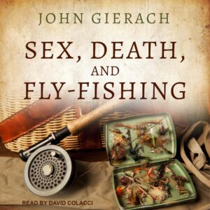 sex, death, and fly-fishing