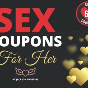 Sex Coupons For Her: 60 Naughty & Kinky Sex Vouchers For Girlfriend Or Wife | X Rated Valentines Day, Anniversary Or Birthday Gift For Her (Love Coupon Books)