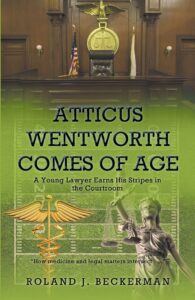 atticus wentworth comes of age: a young lawyer earns his stripes in the courtroom