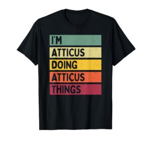 i'm atticus doing atticus things funny personalized quote t-shirt