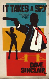 it takes a spy: an atticus wolfe novel