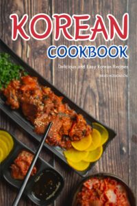 korean cookbook: delicious and easy korean recipes