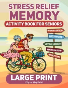 stress relief memory activity book for seniors: a book of relaxing activities, brain puzzles and exciting games for senior adults to strengthen memory and relieve stress easily