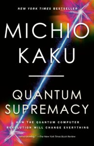 quantum supremacy: how the quantum computer revolution will change everything