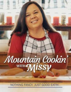 mountain cookin' with missy: nothin' fancy, just good eatin'