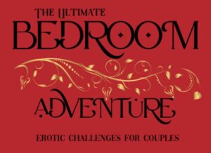 the ultimate bedroom adventure: erotic challenges for couples: romantic games, daily naughty sex positions, fun activities for him and her, enhance ... birthday, newlywed, honeymoon, travel