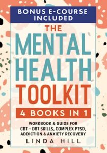 the mental health toolkit: (4 books in 1) workbook & guide for cbt + dbt skills, complex ptsd, addiction & anxiety recovery (mental wellness)