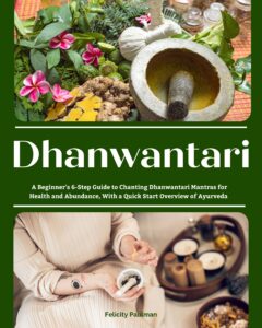 dhanwantari: a beginner's 6-step guide to chanting dhanwantari mantras for health and abundance, with a quick start overview of ayurveda