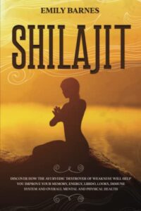 shilajit complete guide: discover how the ayurvedic ´destroyer of weakness´ will help you improve your memory, energy, libido, looks, immune system and overall mental and physical health.