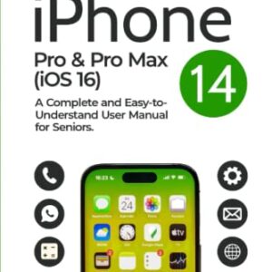 A Simple Guide to Using the iPhone 14 Pro & Pro Max (iOS 16): A Complete and Easy-to-Understand User Manual for Seniors (A Simple Guide Series)