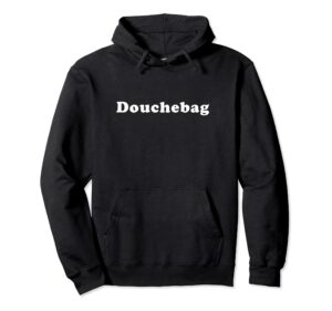 douchebag pullover hoodie