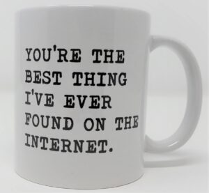 della pace you are the best thing i have ever found on the internet 11 ounces funny white coffee mug