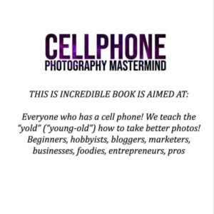 Cellphone Photography Mastermind - Simple techniques for taking incredible pictures with iPhone and Android: Ultimate Beginner's Guide to Great Photography