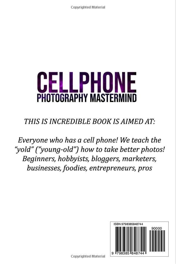 Cellphone Photography Mastermind - Simple techniques for taking incredible pictures with iPhone and Android: Ultimate Beginner's Guide to Great Photography