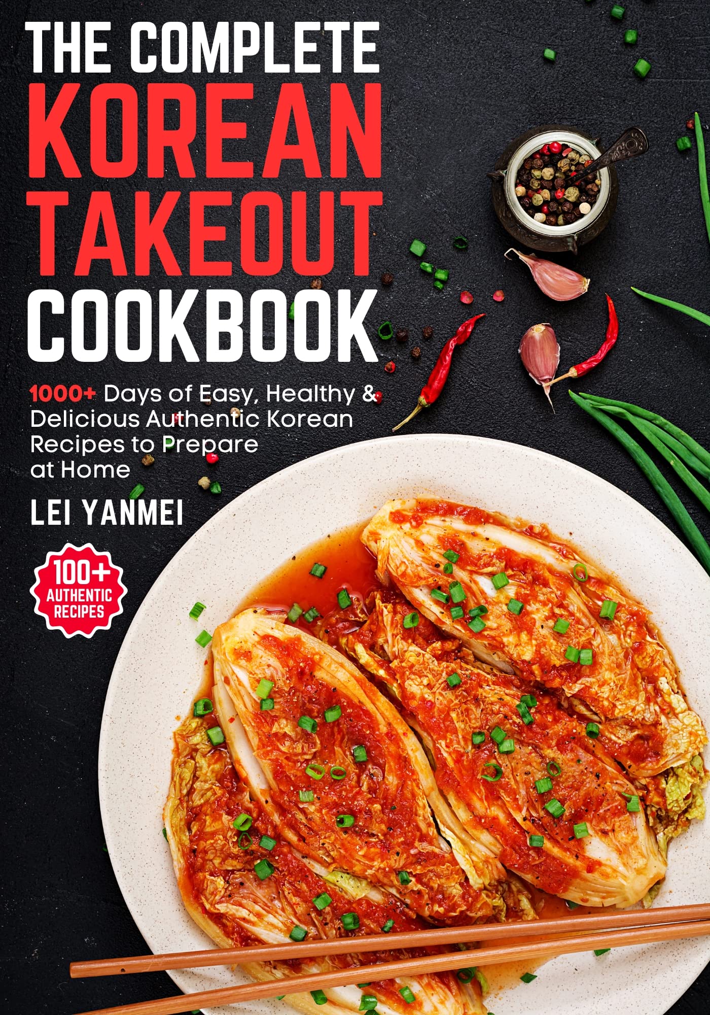 THE COMPLETE KOREAN TAKEOUT COOKBOOK: 1000+ Days of Easy, Healthy & Delicious Authentic Korean Recipes to Prepare at Home