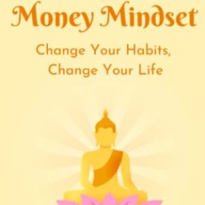 Money Mindset: Change Your Habits, Change Your Life