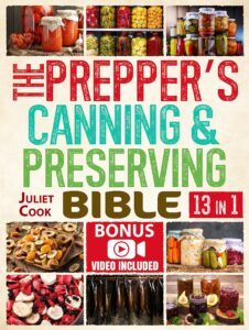 the prepper’s canning & preserving bible: the complete guide to water bath & pressure canning, fermenting, pickling, dehydrating, freeze drying & smoking. fill your pantry now for all daily needs!