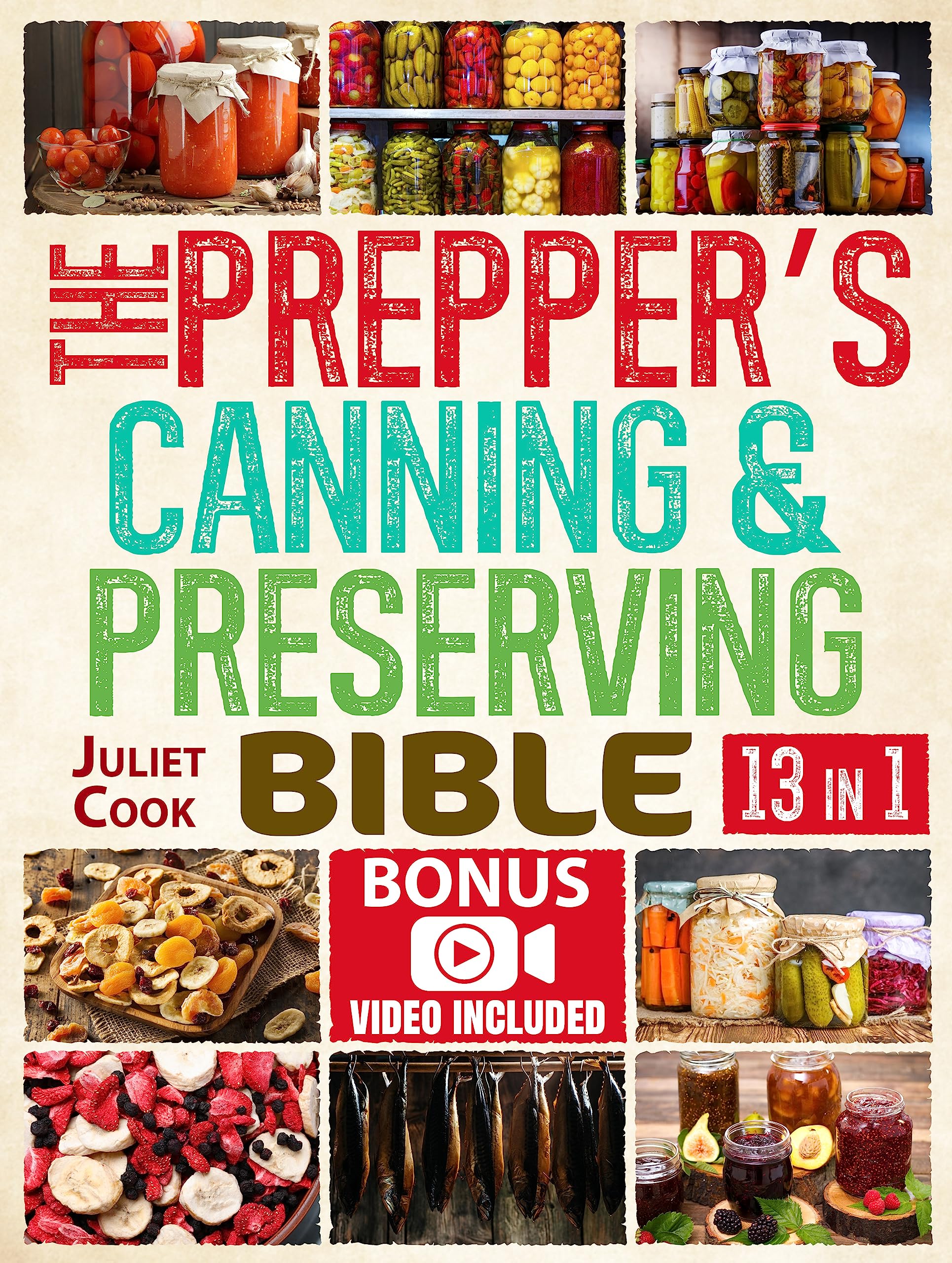 The Prepper’s Canning & Preserving Bible: The Complete Guide to Water Bath & Pressure Canning, Fermenting, Pickling, Dehydrating, Freeze Drying & Smoking. Fill Your Pantry Now for All Daily Needs!