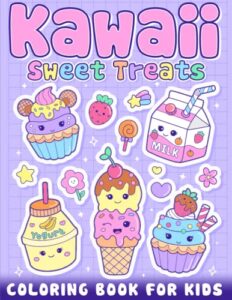 kawaii sweet treats coloring book for kids: cute sweets coloring book for kids, featured cute dessert, cupcake, donut, candy, chocolate, ice cream, ... pages for toddler girls, kids ages 4-8