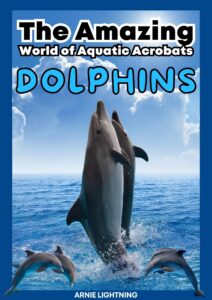 dolphins: the amazing world of aquatic acrobats (wildlife wonders: exploring the fascinating lives of the world's most intriguing animals)