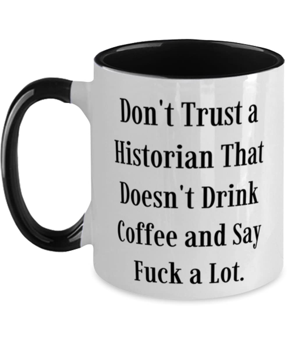 Fancy Historian Gifts, Don't Trust a Historian That Doesn't Drink, Gag Two Tone 11oz Mug For Colleagues, Cup From Team Leader, Coffee mug, Tea mug, Travel mug, Ceramic mug, Insulated mug, Glass mug