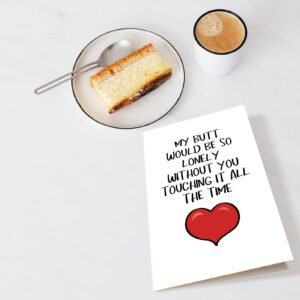 Funny Anniversary Card for Him, Cheeky Birthday Card for Husband Boyfriend Fiance, Valentines Day Card, My Butt Would Be So Lonely Without You Touching It All The Time