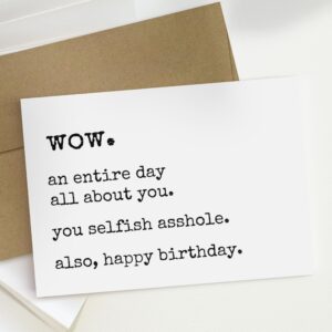 funny birthday card for men & women. selfish asshole birthday card. sarcastic, joke, adult humor, funny, dry humor, birthday card for best friend, brother, sister, co-worker