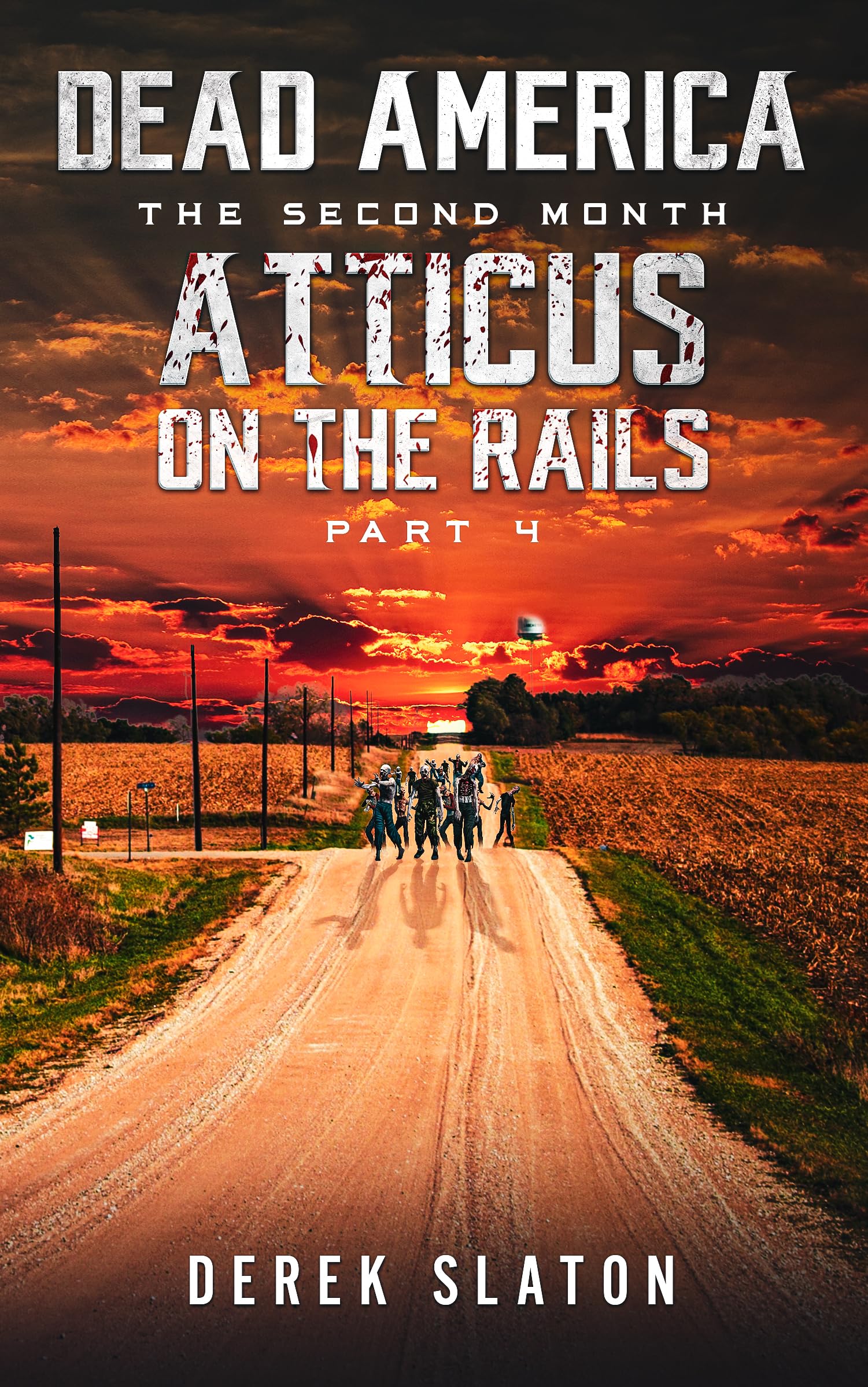 Dead America - Atticus on the Rails - Pt. 4 (Dead America - The Second Month Book 40)