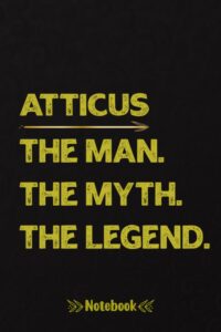 atticus the man the myth the legend: atticus notebook journal, a beautiful and funny gift for atticus | 120, 6x9, blank lined pages cool diary book gift for man.