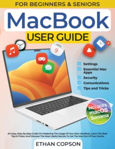 macbook user guide: an easy, step-by-step guide on mastering the usage of your new macbook. learn the best tips & tricks, and discover the most useful ... out of your device (beginners & seniors 2)