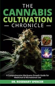 the cannabis cultivation chronicle: marijuana growth guide for medicinal and recreational use