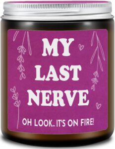 funny birthday valentine gifts for women - my last nerve candle gag gift for mom, jar candle christmas birthday mothers day fun gifts for wife, sister, teacher, boss lady, 7 oz lavender candle