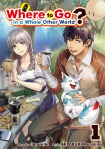 where to go in a whole other world？：isekai ni tobasareta ossan ha doko he iku？ vol.１