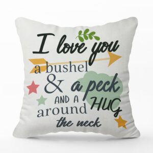 18x18 inch throw pillow cover, i love you a bushel & a peck and a hug around the neck, soft decorative pillowcases for couch bed sofa, ideal cushion covers gift for friends family colleagues - 20