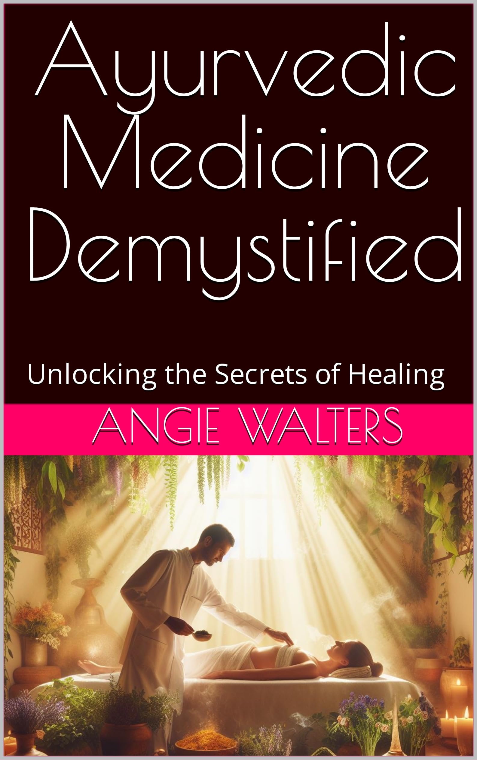 Ayurvedic Medicine Demystified: Unlocking the Secrets of Healing