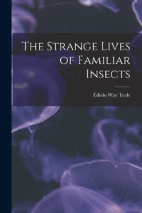 the strange lives of familiar insects