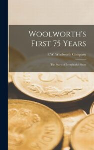 woolworth's first 75 years: the story of everybody's store