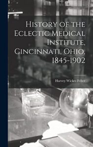 history of the eclectic medical institute, cincinnati, ohio, 1845-1902