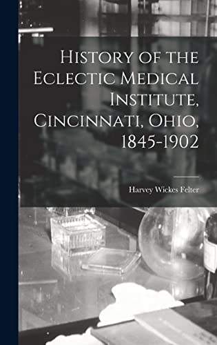 History of the Eclectic Medical Institute, Cincinnati, Ohio, 1845-1902