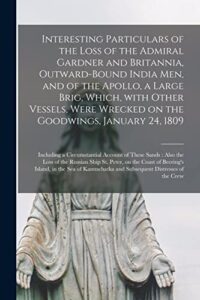 interesting particulars of the loss of the admiral gardner and britannia, outward-bound india men, and of the apollo, a large brig, which, with other ... [microform]: including a circumstantial...