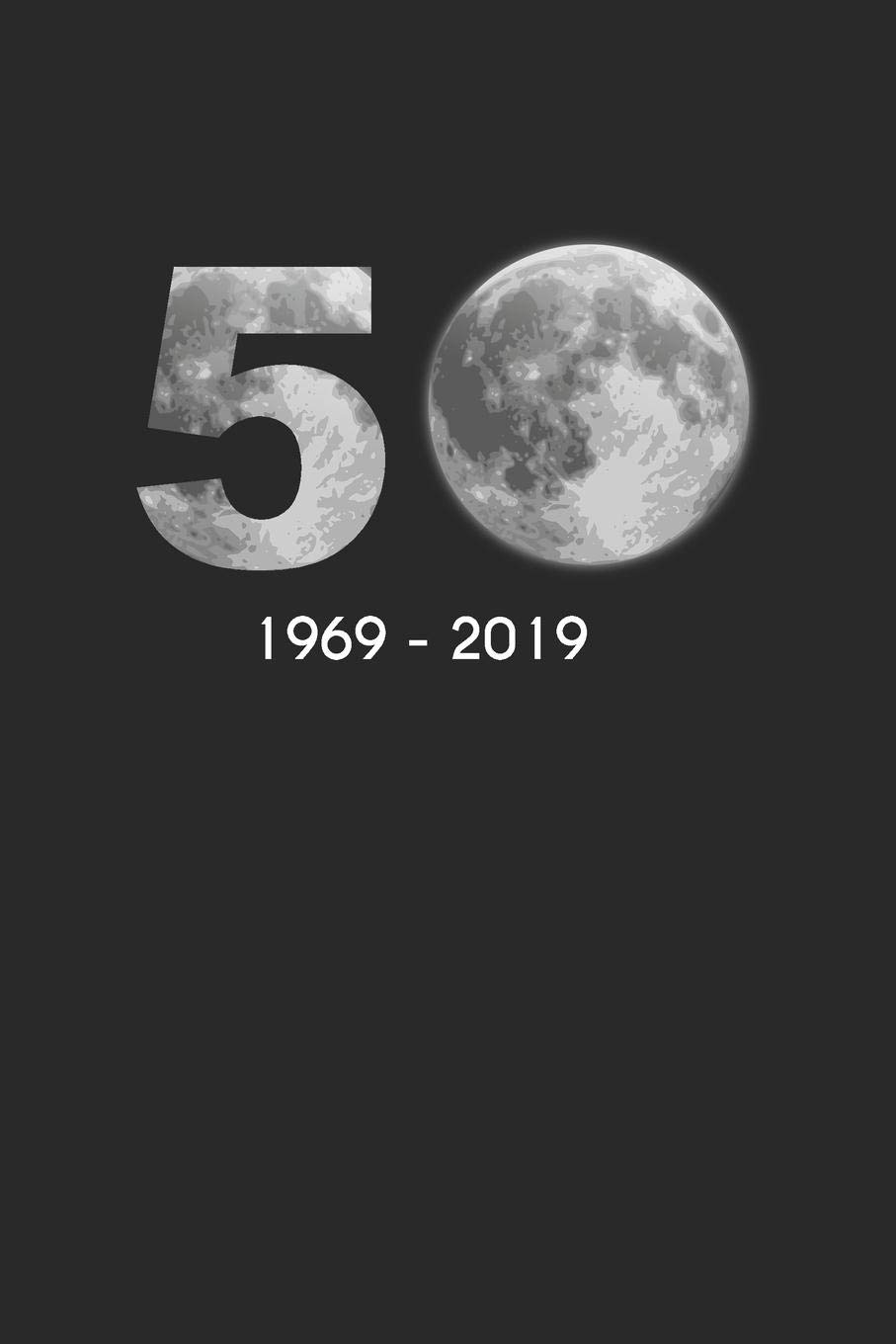 50th Anniversary Apollo 11 1969 2019 Moon landing: 50th Anniversary Apollo 11 1969 2019 Moon Notebook Journal 6x9 inches. 120 pages