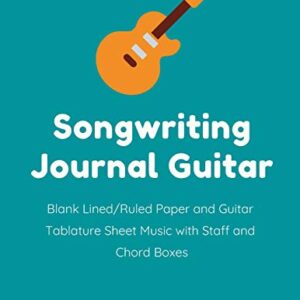 Songwriting Journal Guitar: Blank Lined/Ruled Paper and Guitar Tablature Sheet Music with Staff and Chord Boxes (Volume 2)