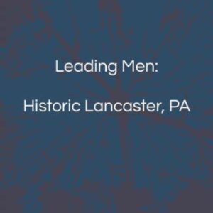 Leading Men: Historic Lancaster, PA