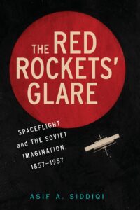 the red rockets' glare: spaceflight and the russian imagination, 1857–1957 (cambridge centennial of flight)