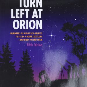 Turn Left At Orion: Hundreds of Night Sky Objects to See in a Home Telescope - and How to Find Them