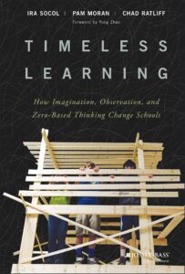 timeless learning: how imagination, observation, and zero-based thinking change schools