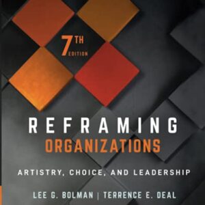 Reframing Organizations: Artistry, Choice, and Leadership