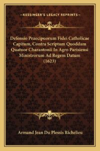 defensio praecipuorum fidei catholicae capitum, contra scriptum quoddam quatuor charantonii in agro parisiensi ministrorum ad regem datum (1623) (latin edition)