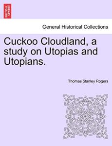 cuckoo cloudland, a study on utopias and utopians.