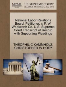 national labor relations board, petitioner, v. f. w. woolworth co. u.s. supreme court transcript of record with supporting pleadings